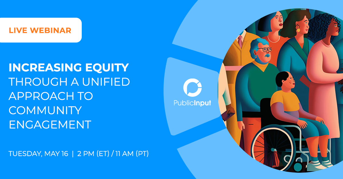 PublicInput Webinar: Increasing Equity Through A Unified Approach to Community Engagement